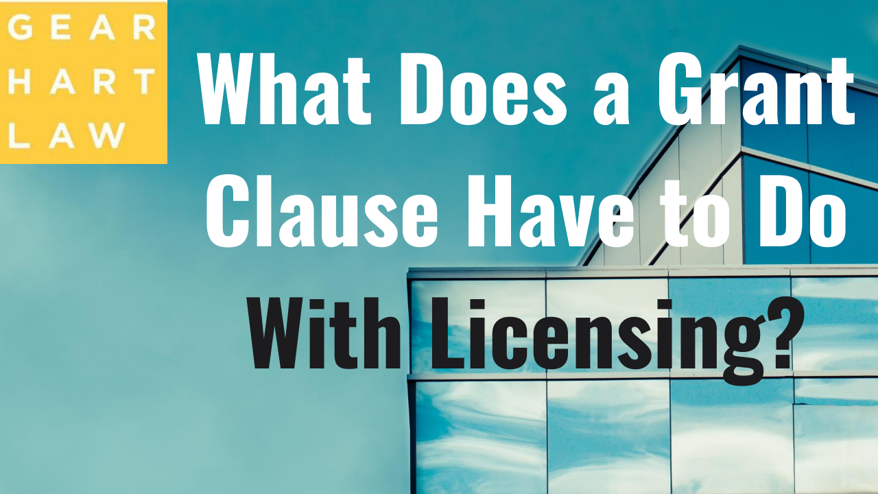 What Does a Grant Clause Have to Do With Licensing? — Patent, Trademark ...